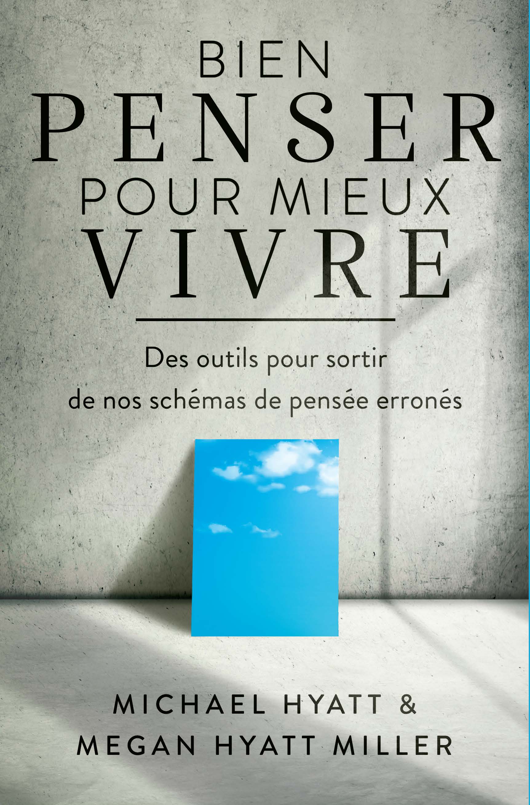Bien penser pour mieux vivre - Des outils pour sortir de nos schémas de ...