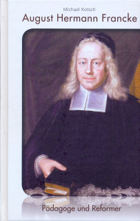 August Hermann Francke - Pädagoge und Reformer - Kotsch Michael :: Das ...