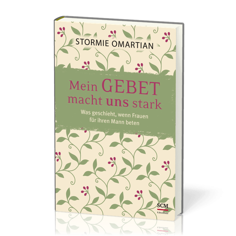 Mein Gebet macht uns stark - Was geschieht, wenn Frauen für Ihre Männer beten - Omartian Stormie ...